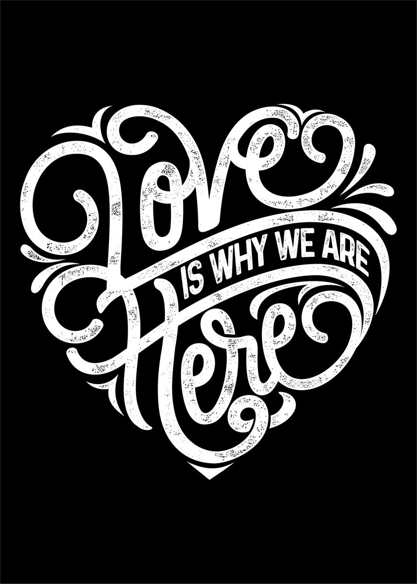 'Love is why we are here' Poster, picture, metal print, paint by Human ...