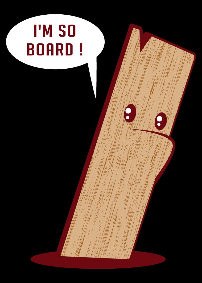 'Im So Board Funny And Bor' Poster, picture, metal print, paint by ...
