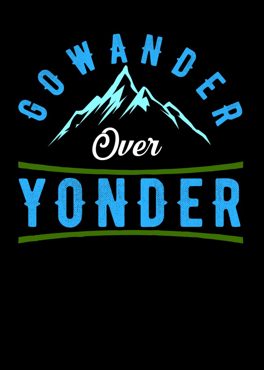 'Go Wander Over Yonder' Poster, picture, metal print, paint by ZS C O M ...