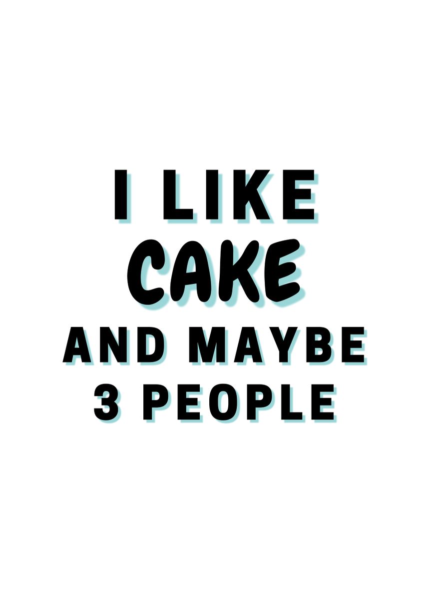 'I Like Cake And Maybe 3' Poster, picture, metal print, paint by James ...