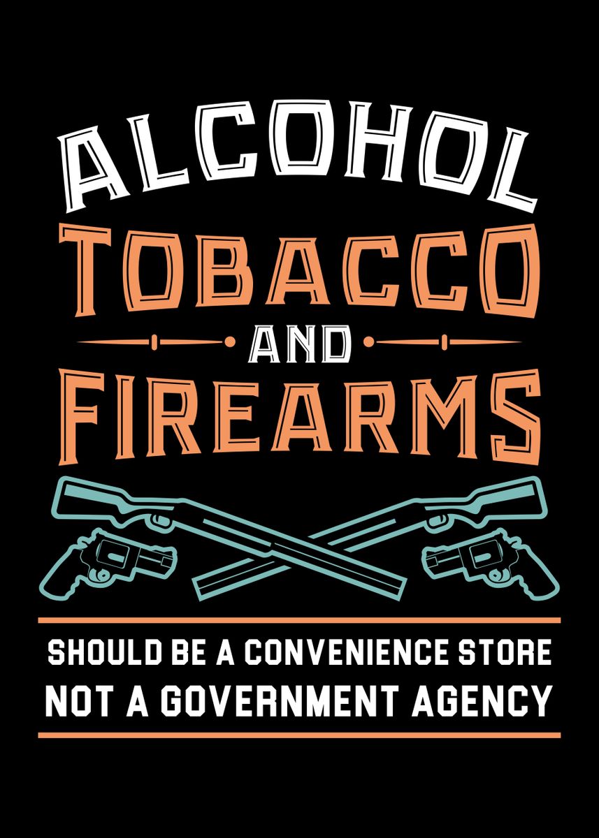 'Alcohol Tobacco Firearms' Poster, picture, metal print, paint by ...