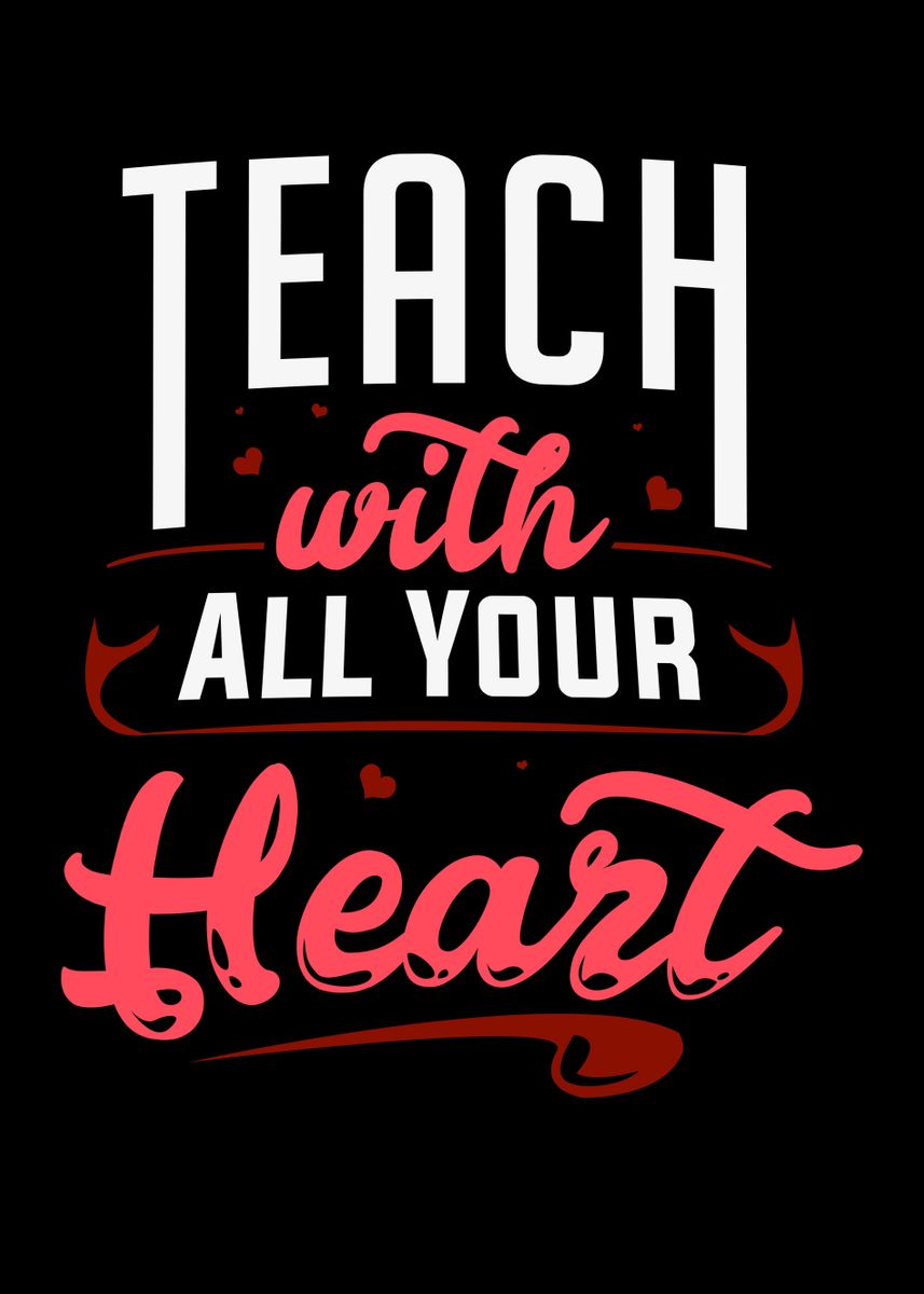 'Teach With All Your Heart' Poster by Monster Designs | Displate