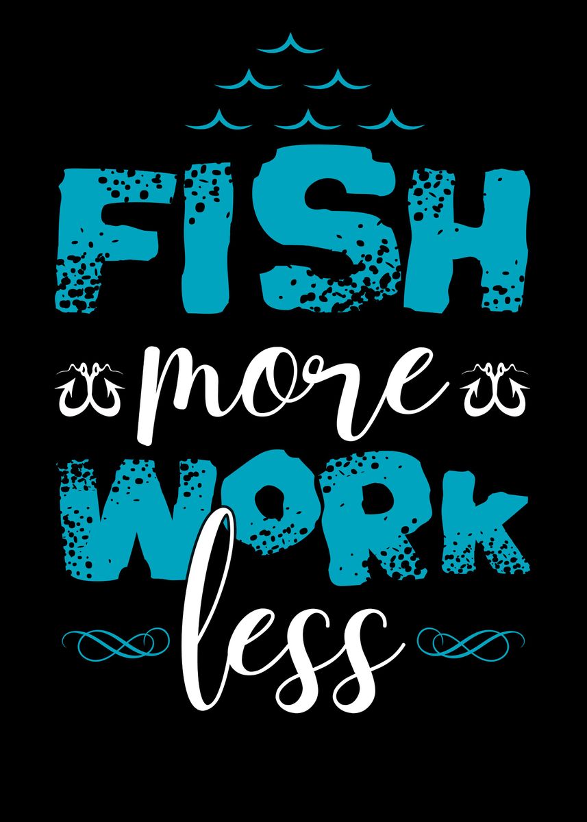 'Fish more work less' Poster by Andrea Guenther | Displate