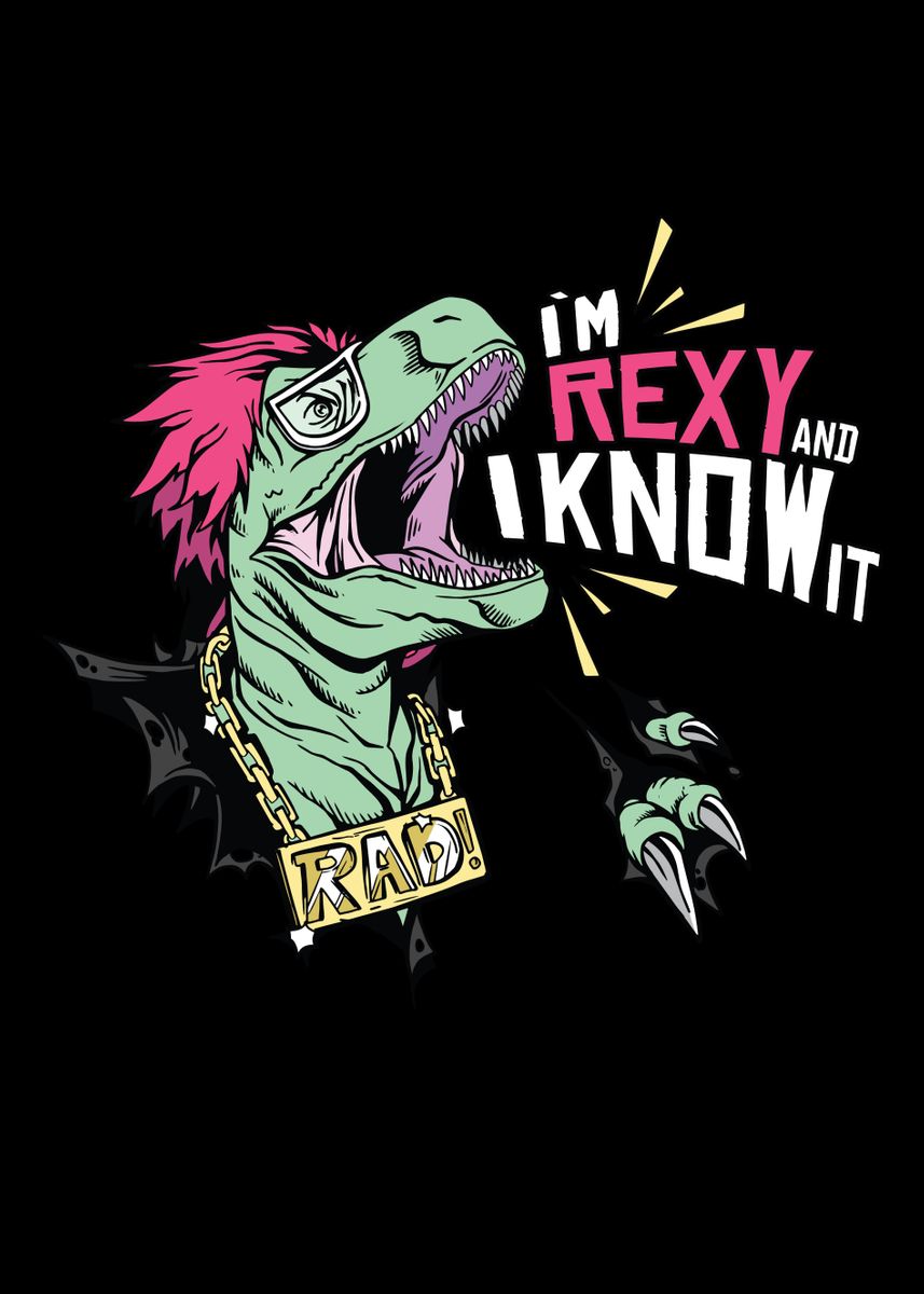 'Im Rexy and I know it RAD' Poster, picture, metal print, paint by ...