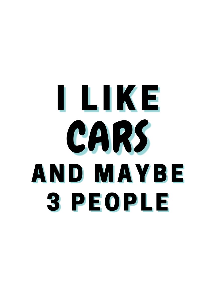 'I Like Cars And Maybe 3' Poster, picture, metal print, paint by James ...