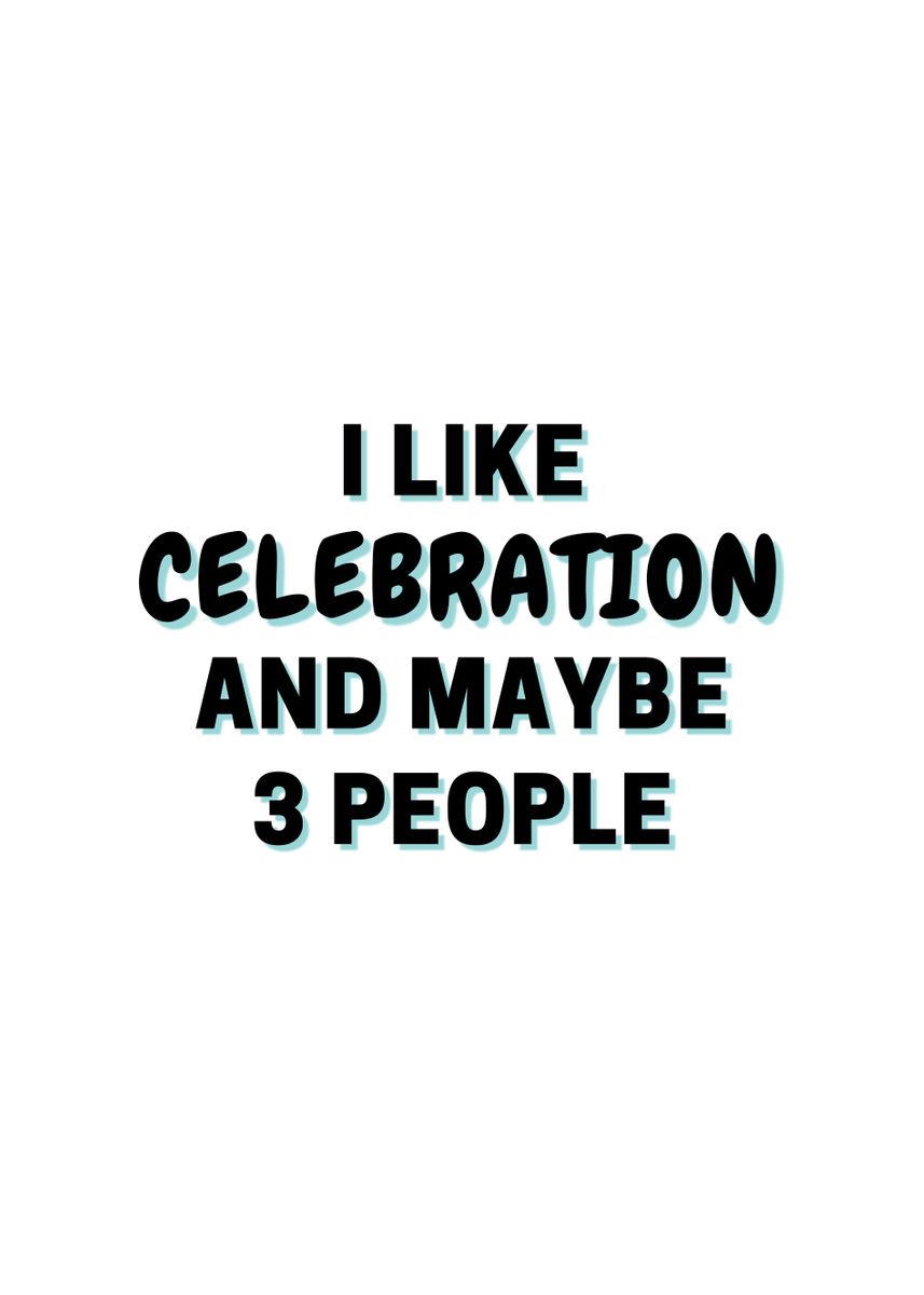 'I Like Celebration And' Poster by James Adams | Displate