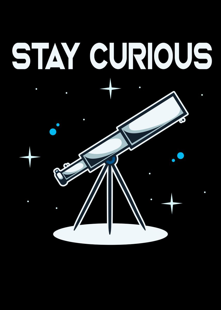 'Stay Curious Telescope' Poster by Foxxy Merch | Displate