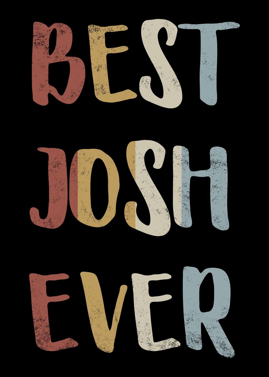 'Best Josh Ever' Poster, picture, metal print, paint by royalsigns ...