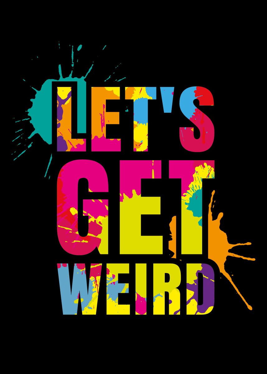 'Lets get weird' Poster, picture, metal print, paint by Andrea Guenther ...