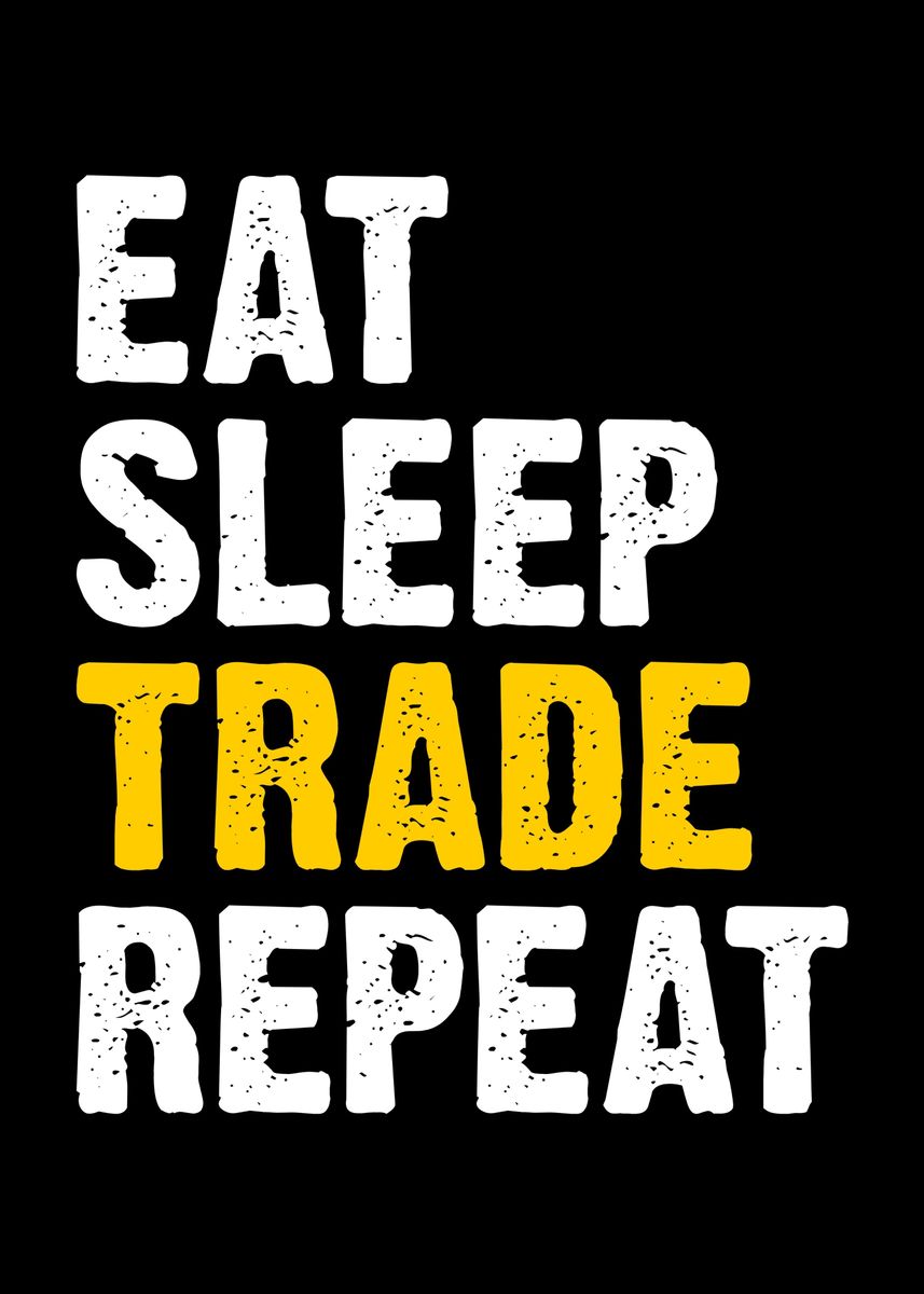'Eat sleep Trade Repeat ' Poster, picture, metal print, paint by ...