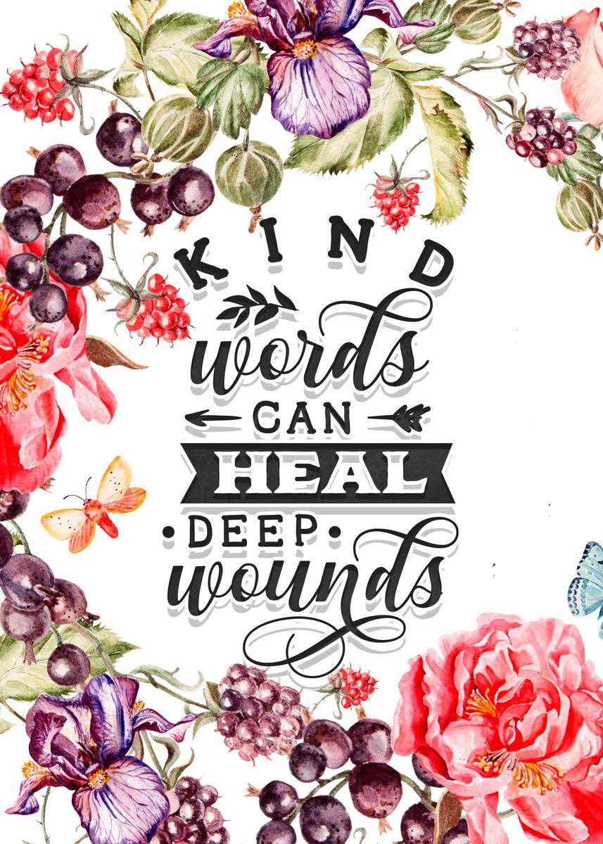 'Kind words heal wounds' Poster, picture, metal print, paint by Juliana ...