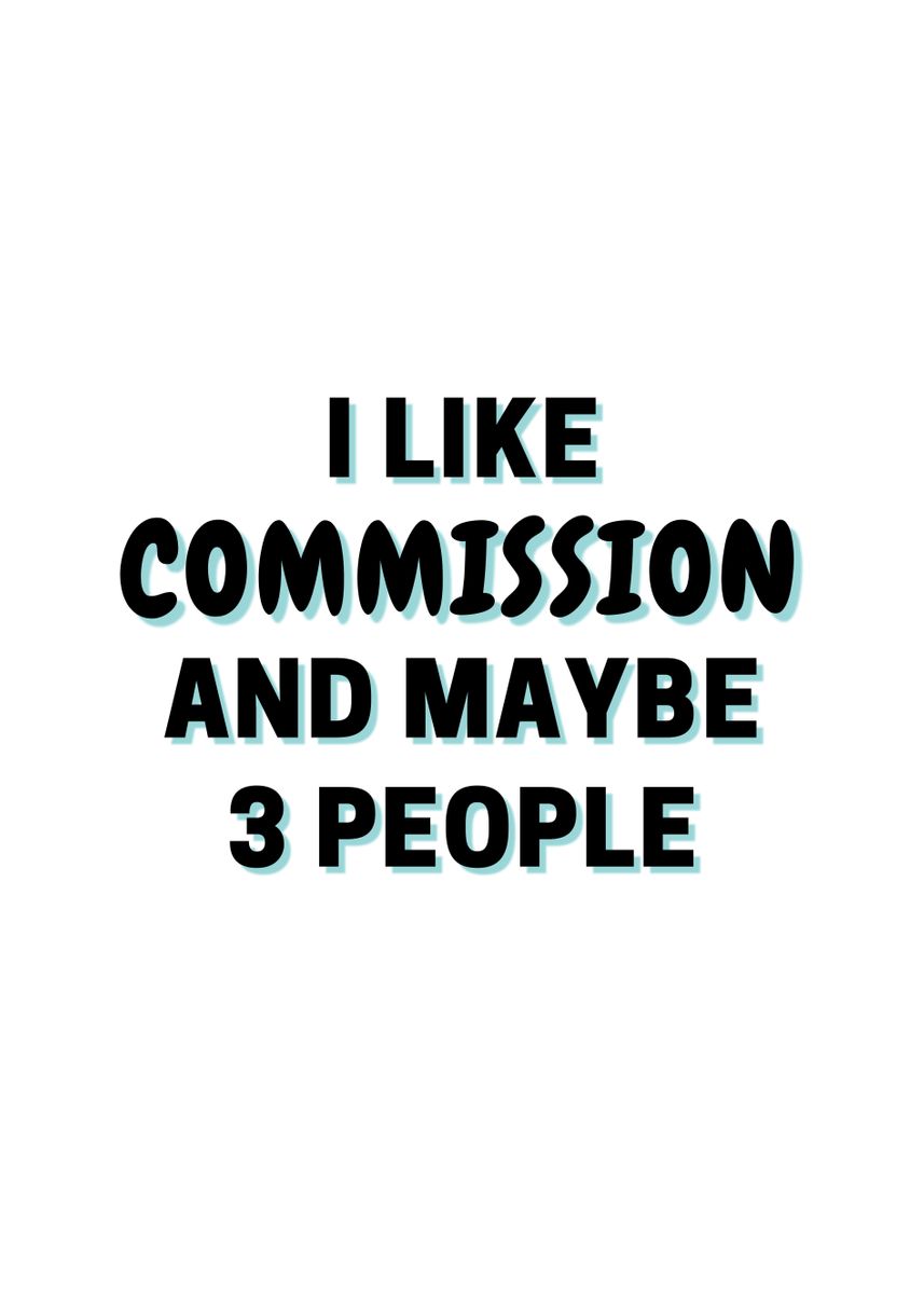 'I Like Commission And' Poster by James Adams | Displate