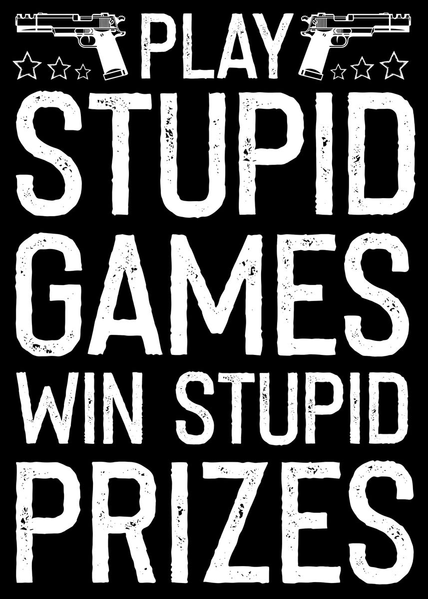 'Play Stupid Games Win' Poster, picture, metal print, paint by Sabine ...