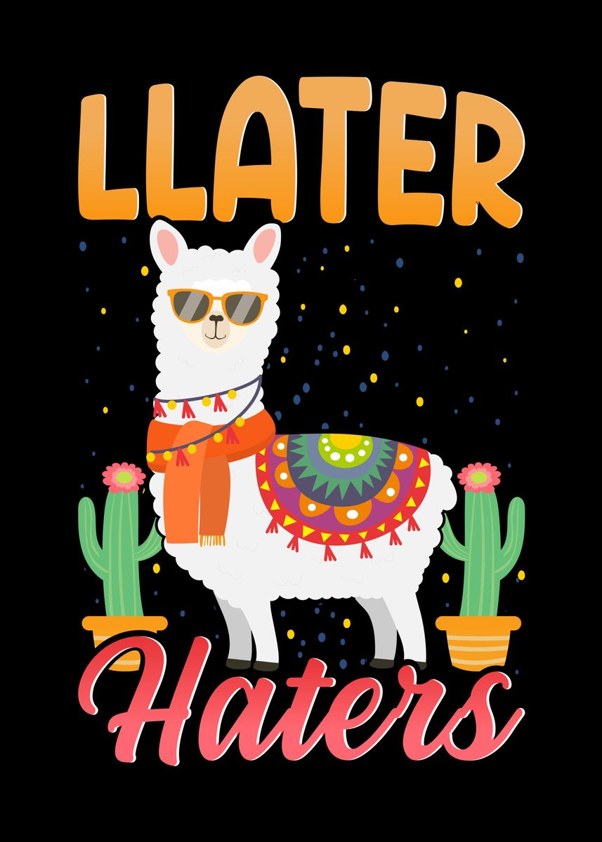 'Llater Haters Llama Alpaca' Poster, picture, metal print, paint by ...