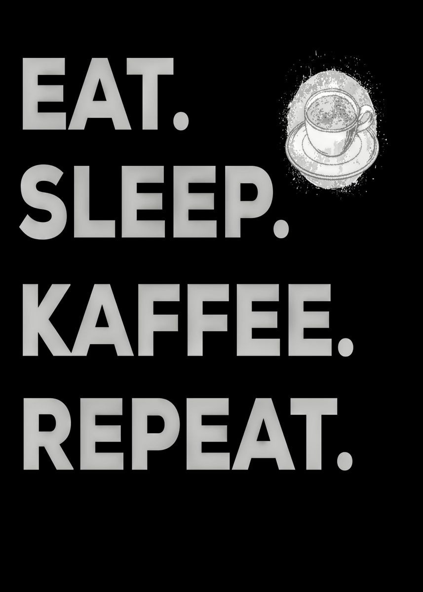 'Eat sleep coffee repeat' Poster, picture, metal print, paint by ...