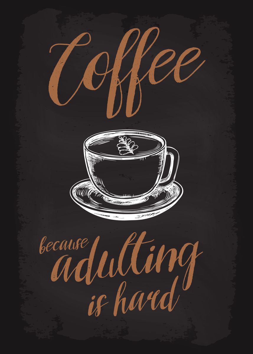 'Coffee adulting is hard' Poster, picture, metal print, paint by ...