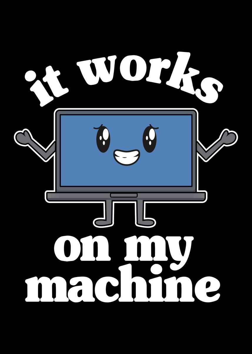 'It works on my machine' Poster, picture, metal print, paint by ...
