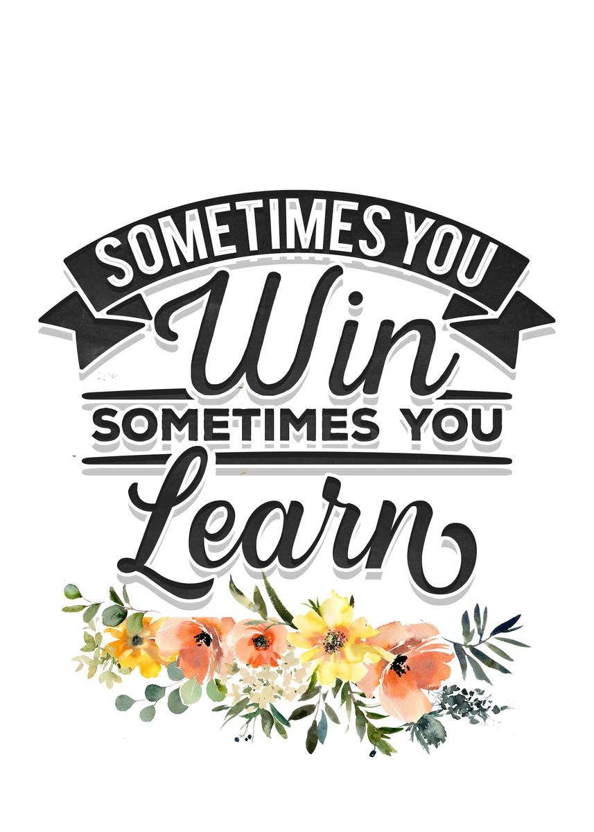 'Sometimes you win or learn' Poster, picture, metal print, paint by ...