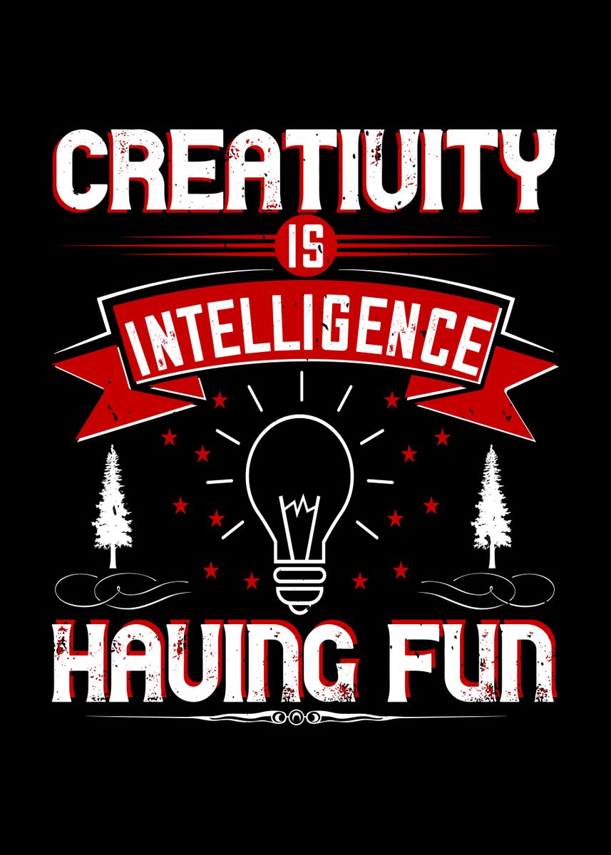 'Creativity Is Intelligence' Poster, picture, metal print, paint by ...