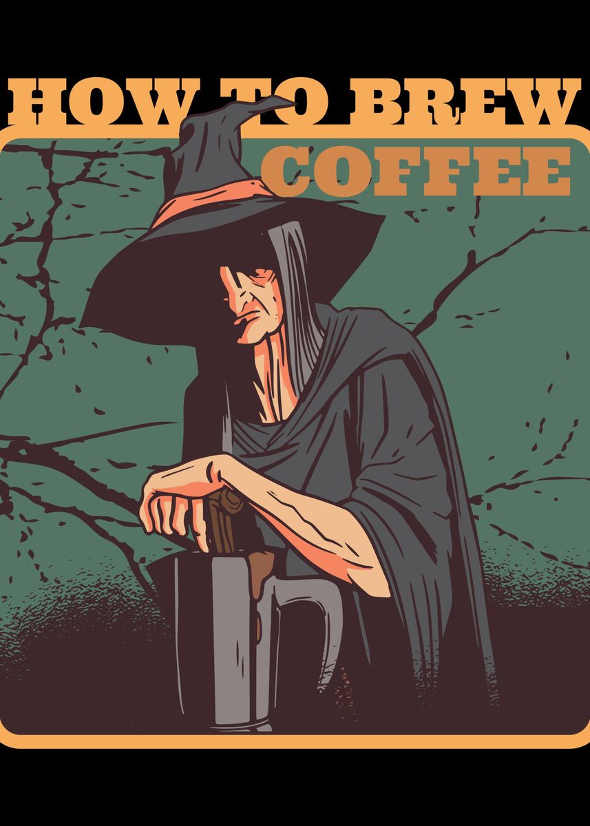'How to Brew Coffee Witch C' Poster, picture, metal print, paint by ...