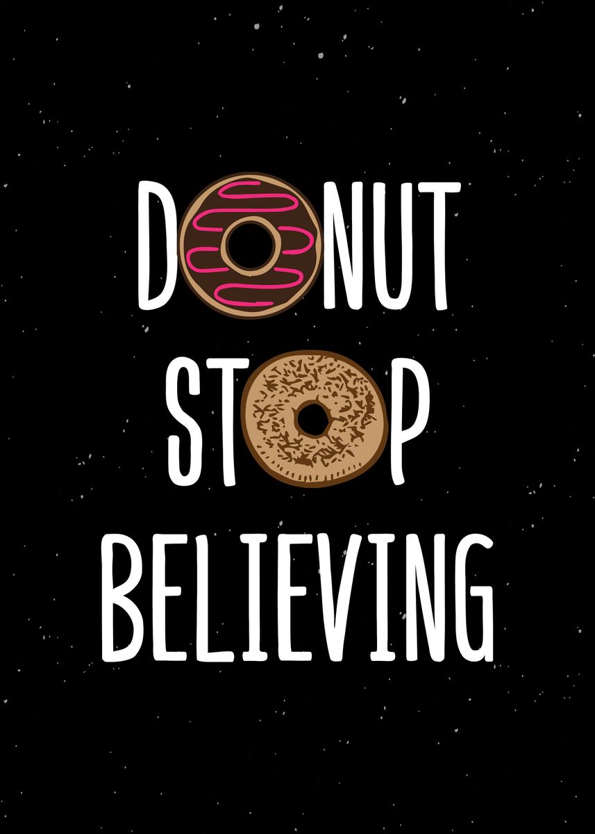 'Donut Stop Believing Decor' Poster by Decoratier Qwerdenker | Displate