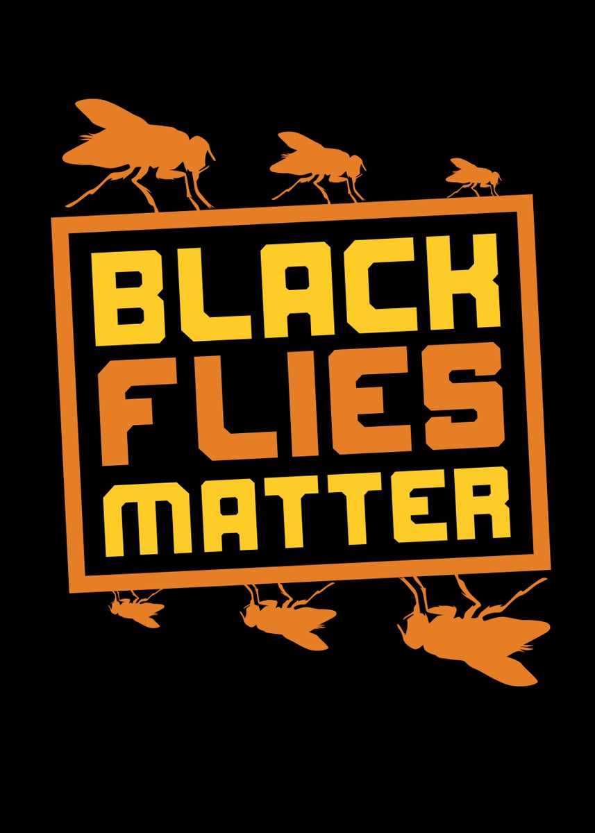 'Black Flies Matter ' Poster by Monster Designs | Displate