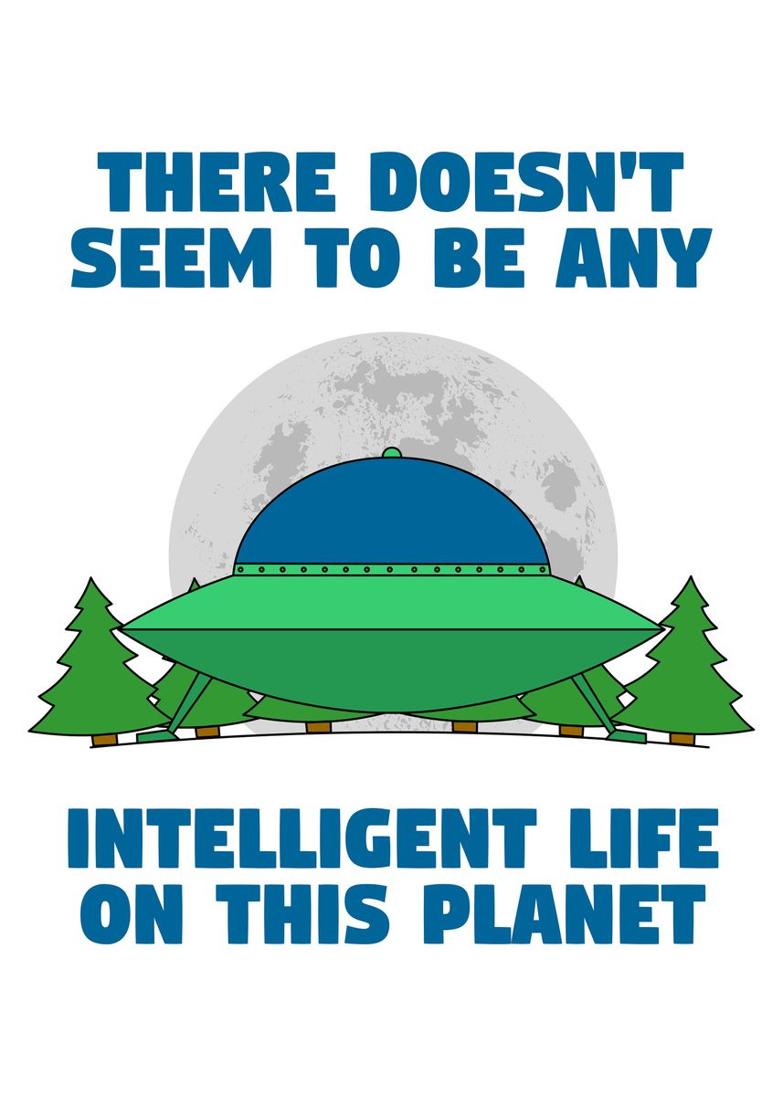 'No intelligent life' Poster, picture, metal print, paint by HomeStead ...