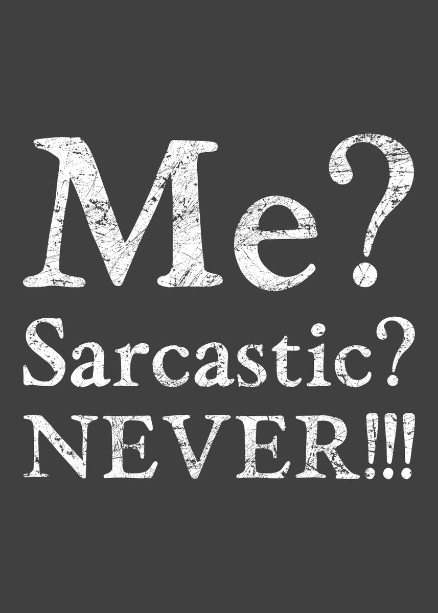 'Me Sarcastic Never' Poster by schmugo | Displate