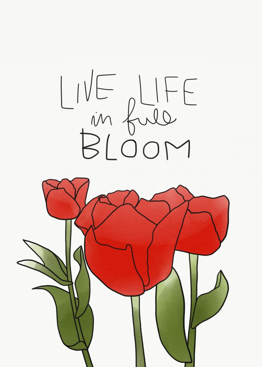 'Live Life in full bloom ' Poster, picture, metal print, paint by ...