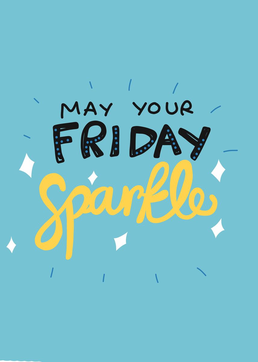 'Make your Friday sparkle ' Poster, picture, metal print, paint by ...