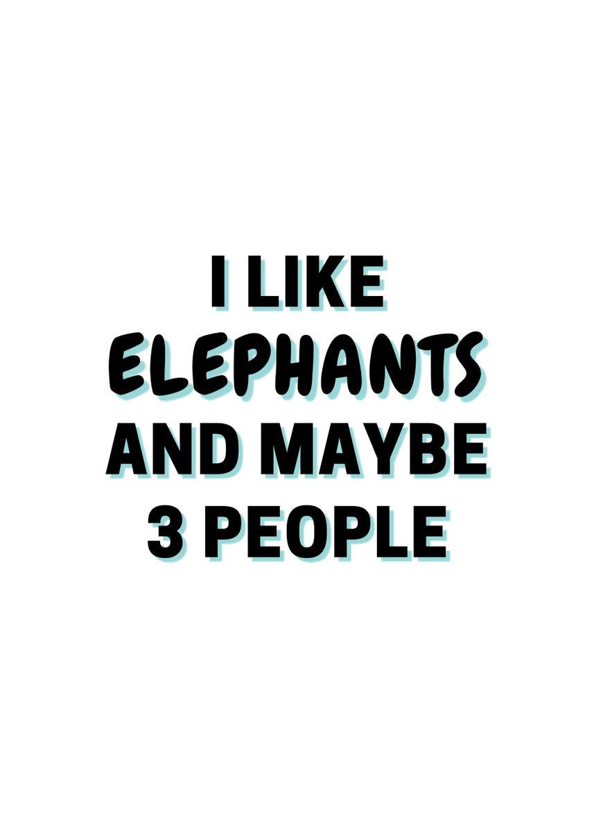 'I Like Elephants And Maybe' Poster by James Adams | Displate