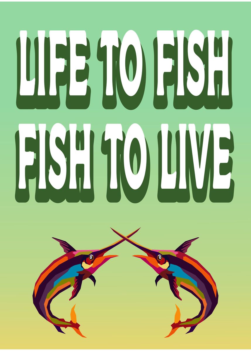 'Life to Fish' Poster, picture, metal print, paint by setiyadi setiyadi ...
