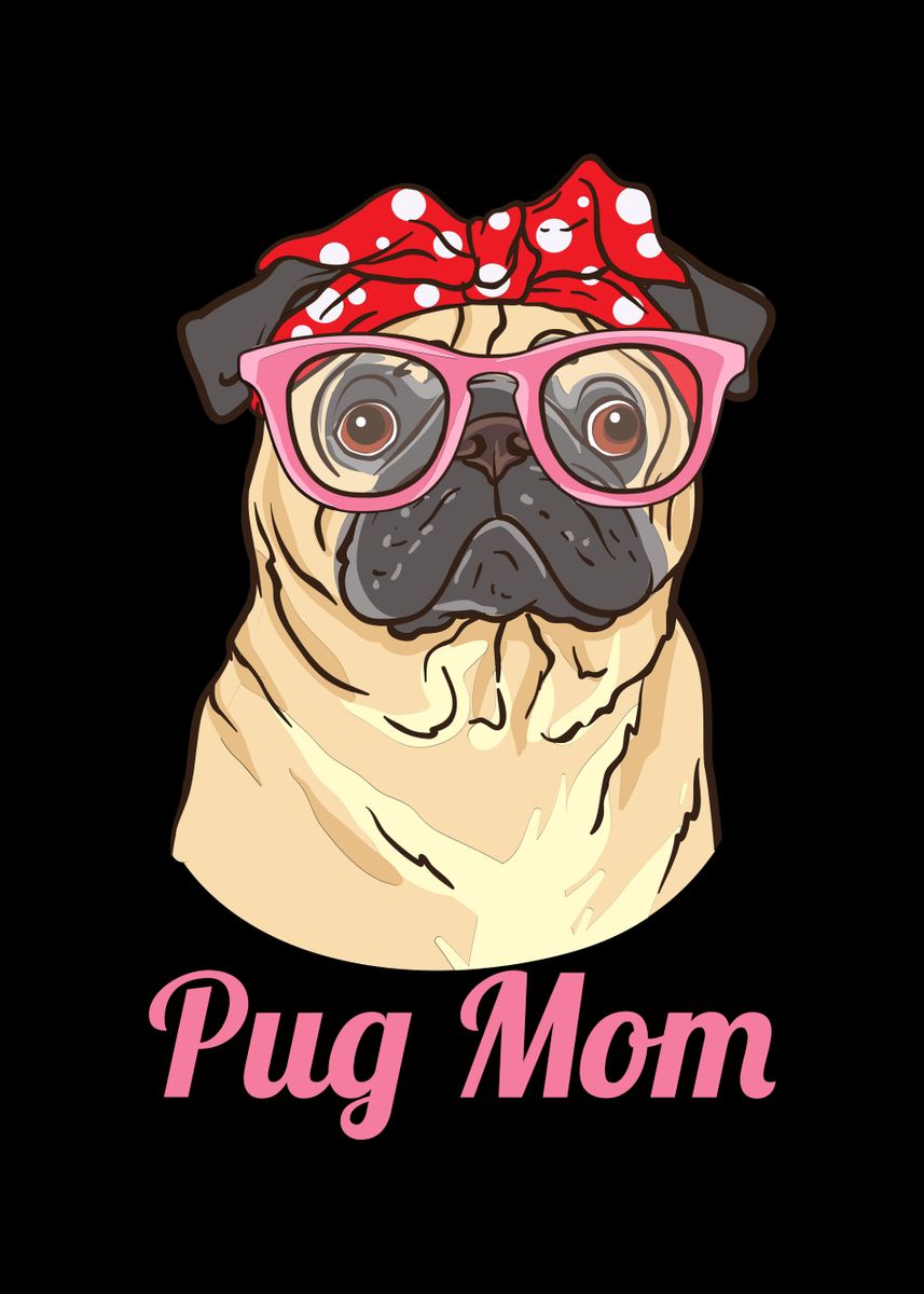 'Pug Mom ' Poster, picture, metal print, paint by Monster Designs ...