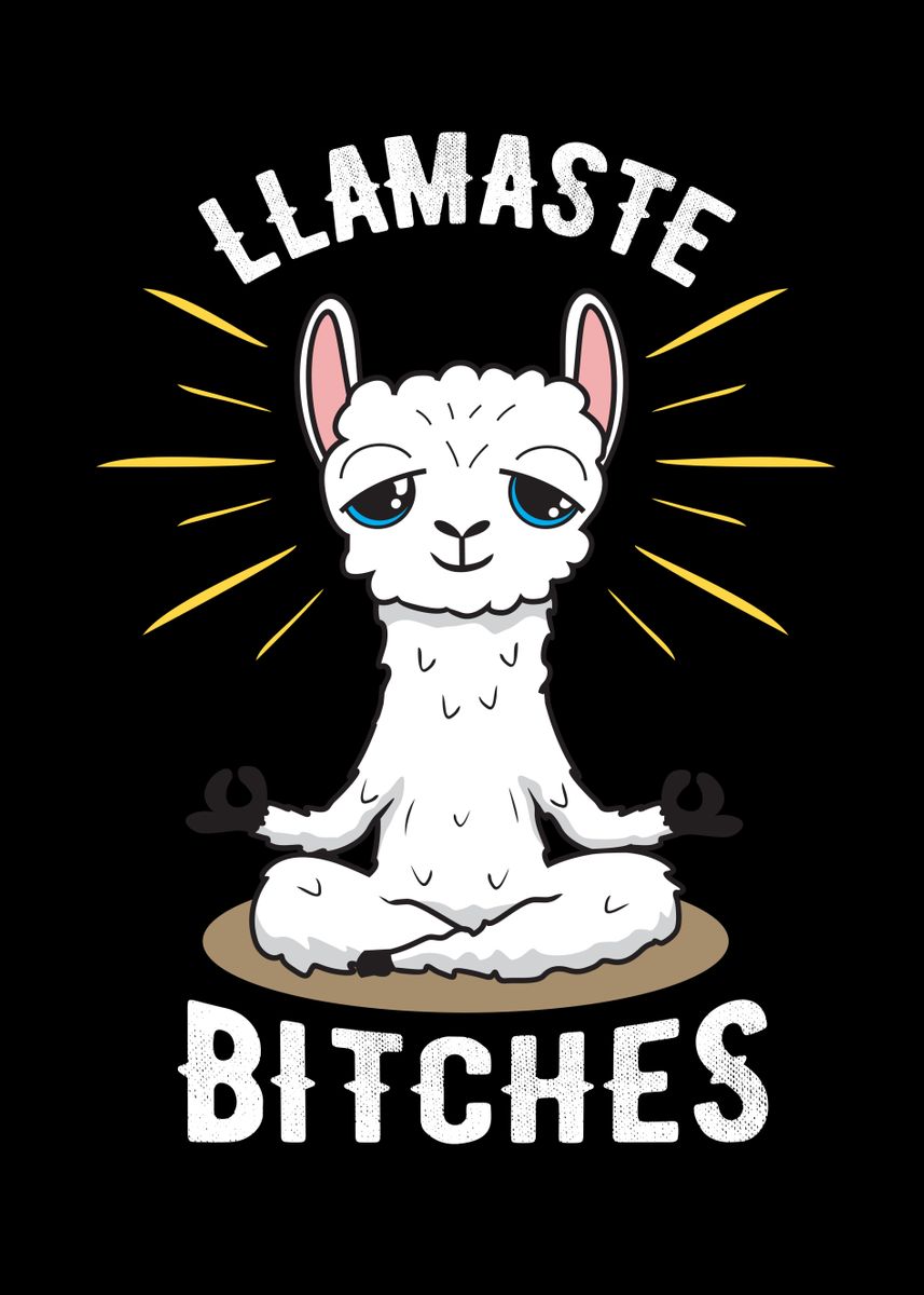 'LLamaste Bitches' Poster, picture, metal print, paint by ZS C O M M E ...