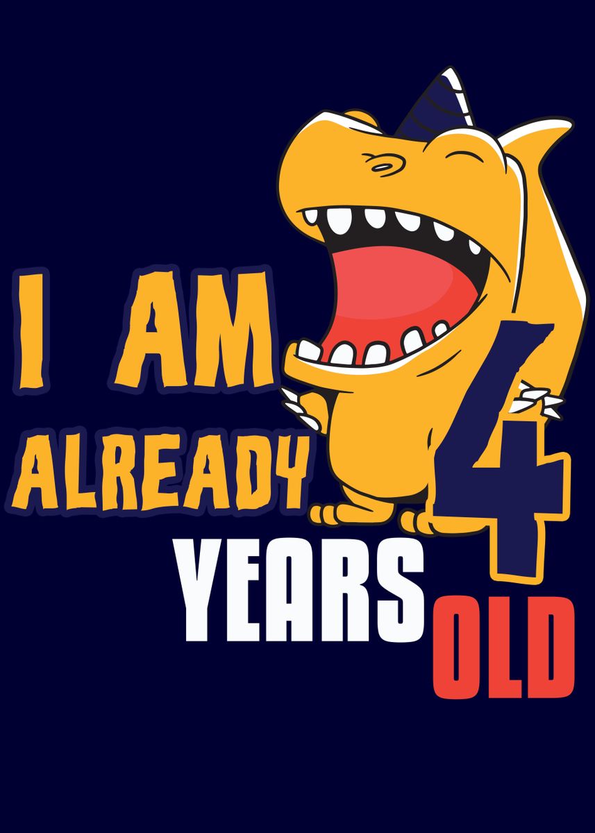 'I Am Already 4 years old' Poster, picture, metal print, paint by ...