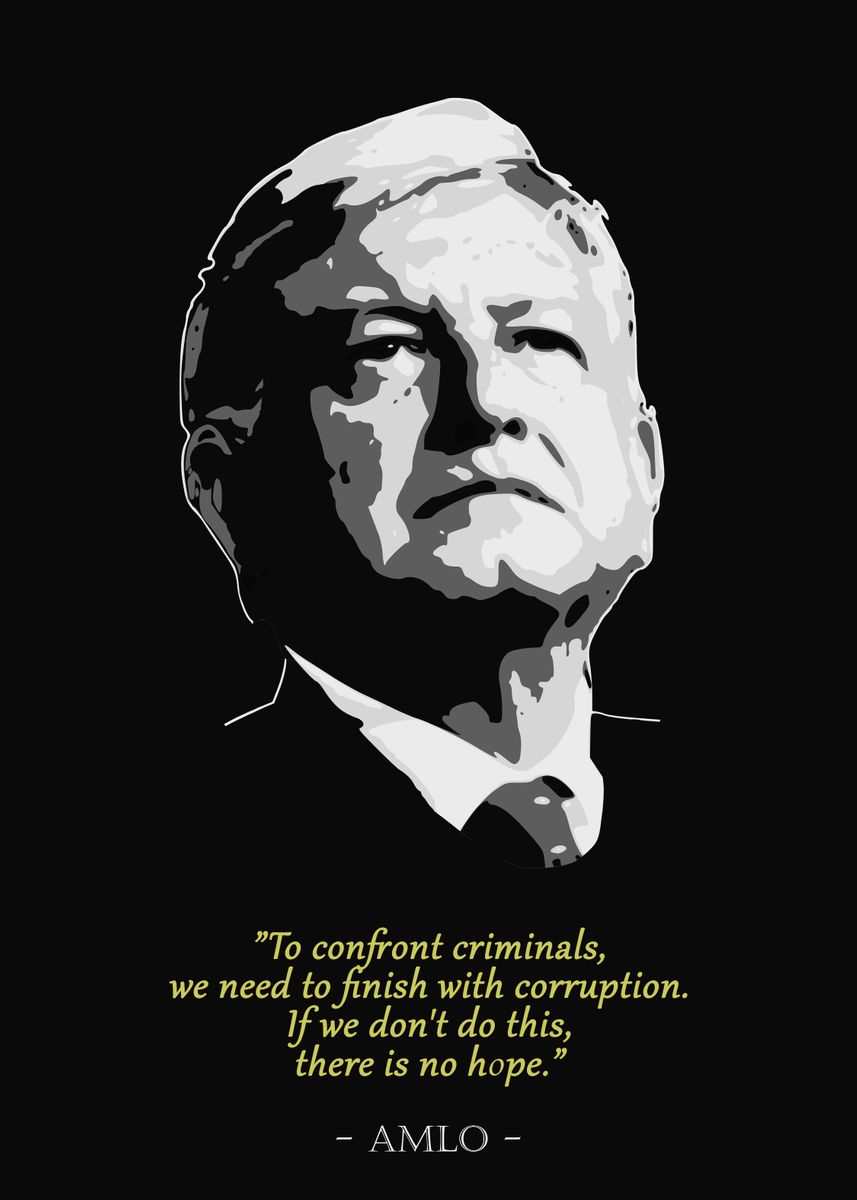 'AMLO Quote' Poster, picture, metal print, paint by Filip Hellman ...