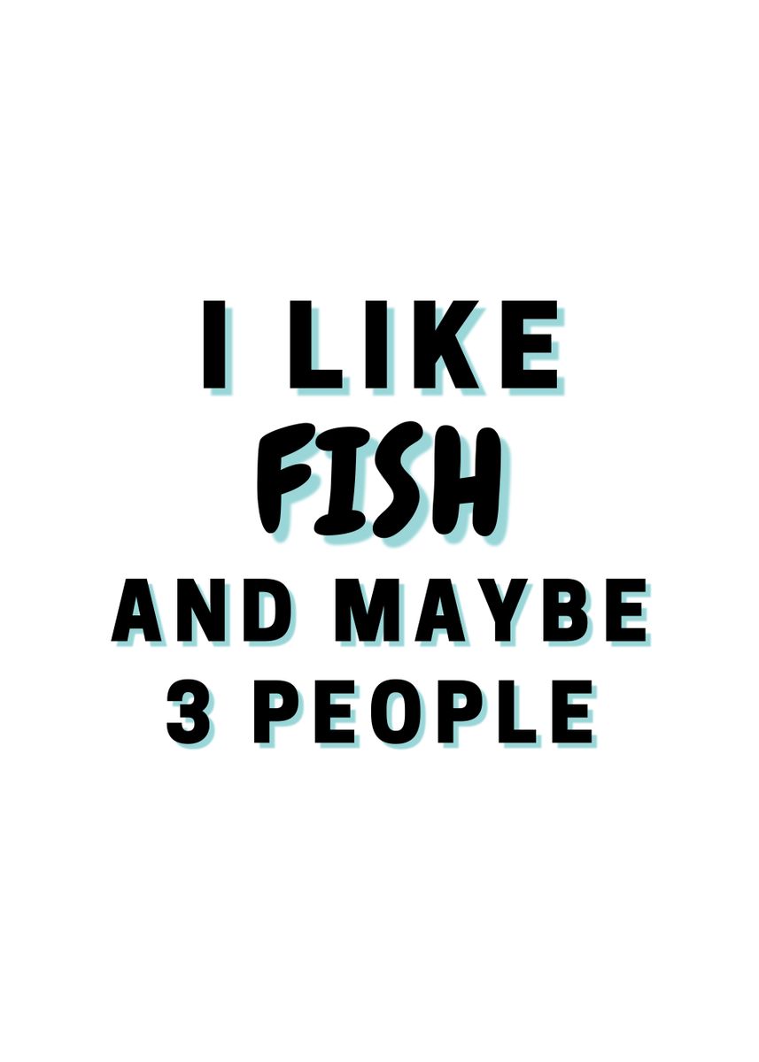 'I Like Fish And Maybe 3' Poster, picture, metal print, paint by James ...