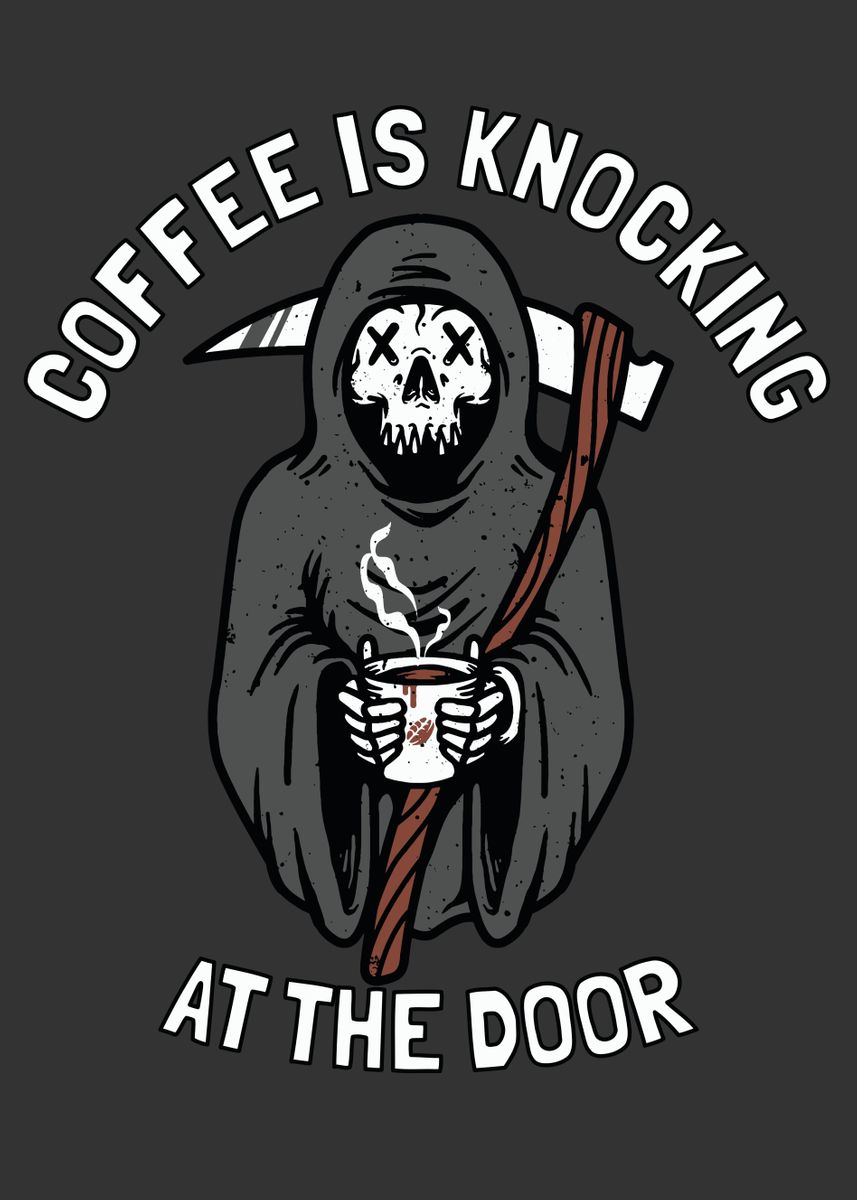'Death Coffee is knocking ' Poster, picture, metal print, paint by ...