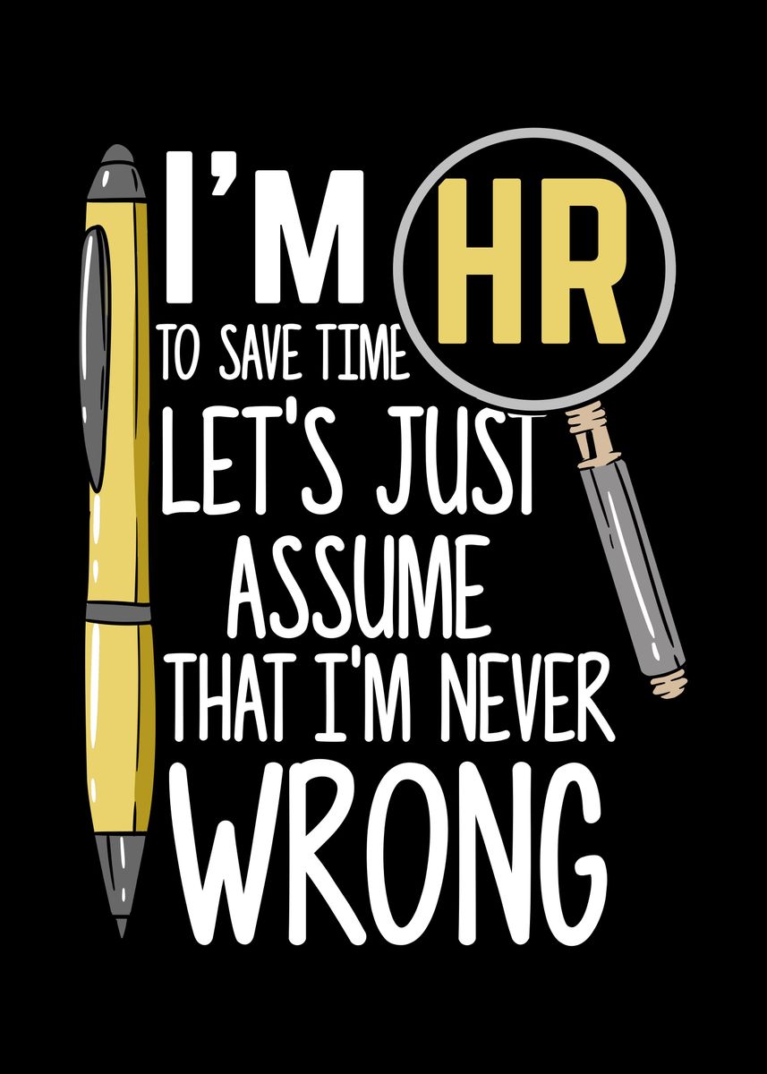 'Im HR To Save Time Lets' Poster, picture, metal print, paint by Uwe ...