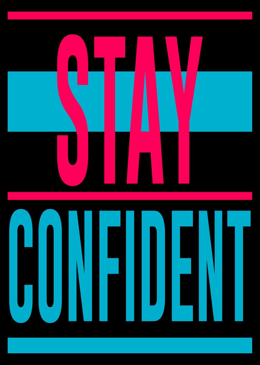 'Stay Confident' Poster, picture, metal print, paint by Artistic ...