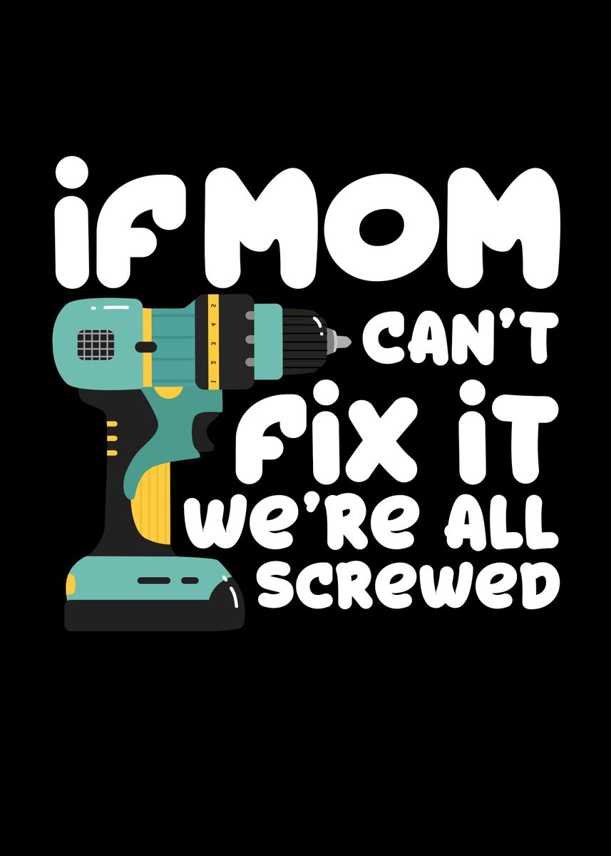 'If Mom Cant Fix it Gift' Poster, picture, metal print, paint by Andrea ...