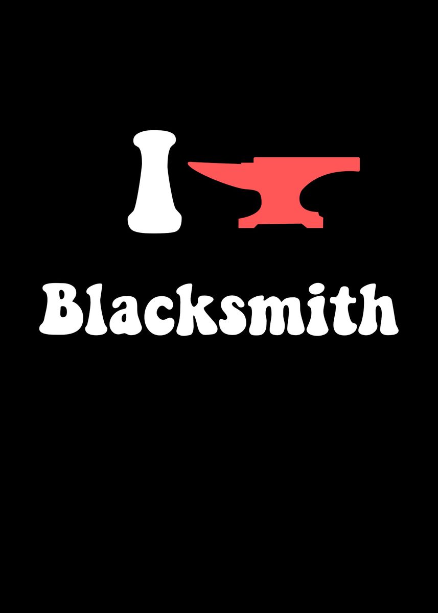 'I Love Blacksmith ' Poster, picture, metal print, paint by ...