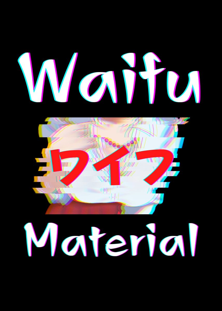 'Waifu Material ' Poster, picture, metal print, paint by ...