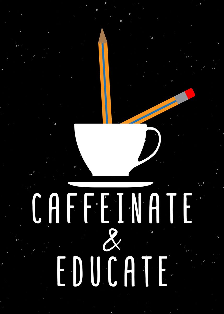 'Caffeinate And Educate' Poster by Decoratier Qwerdenker | Displate