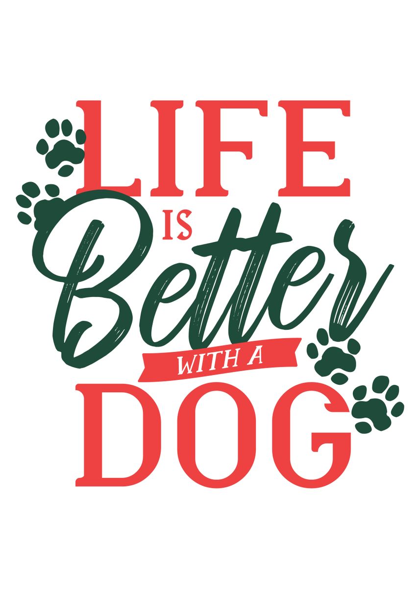 'Life is better with a Dog' Poster by Philip Anders | Displate