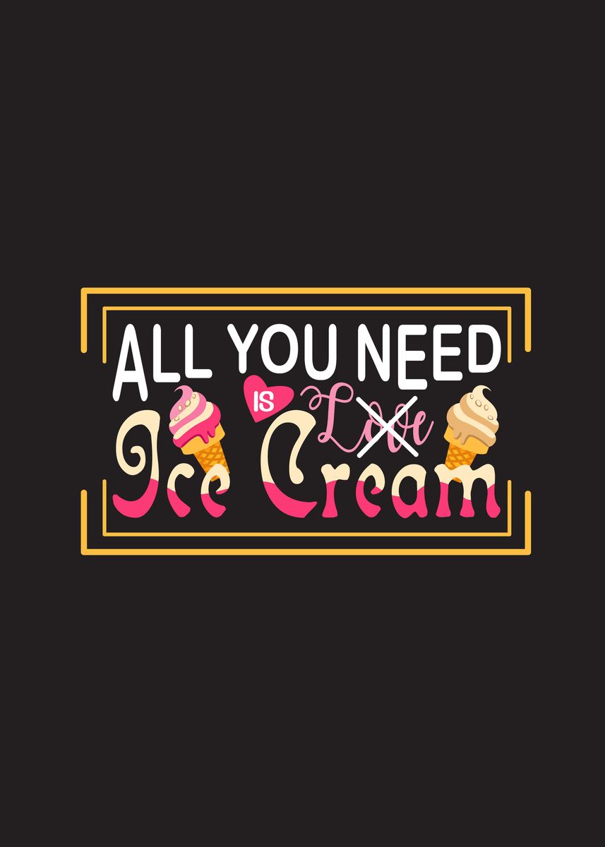 'Need Ice Cream' Poster, picture, metal print, paint by Beone Digital ...