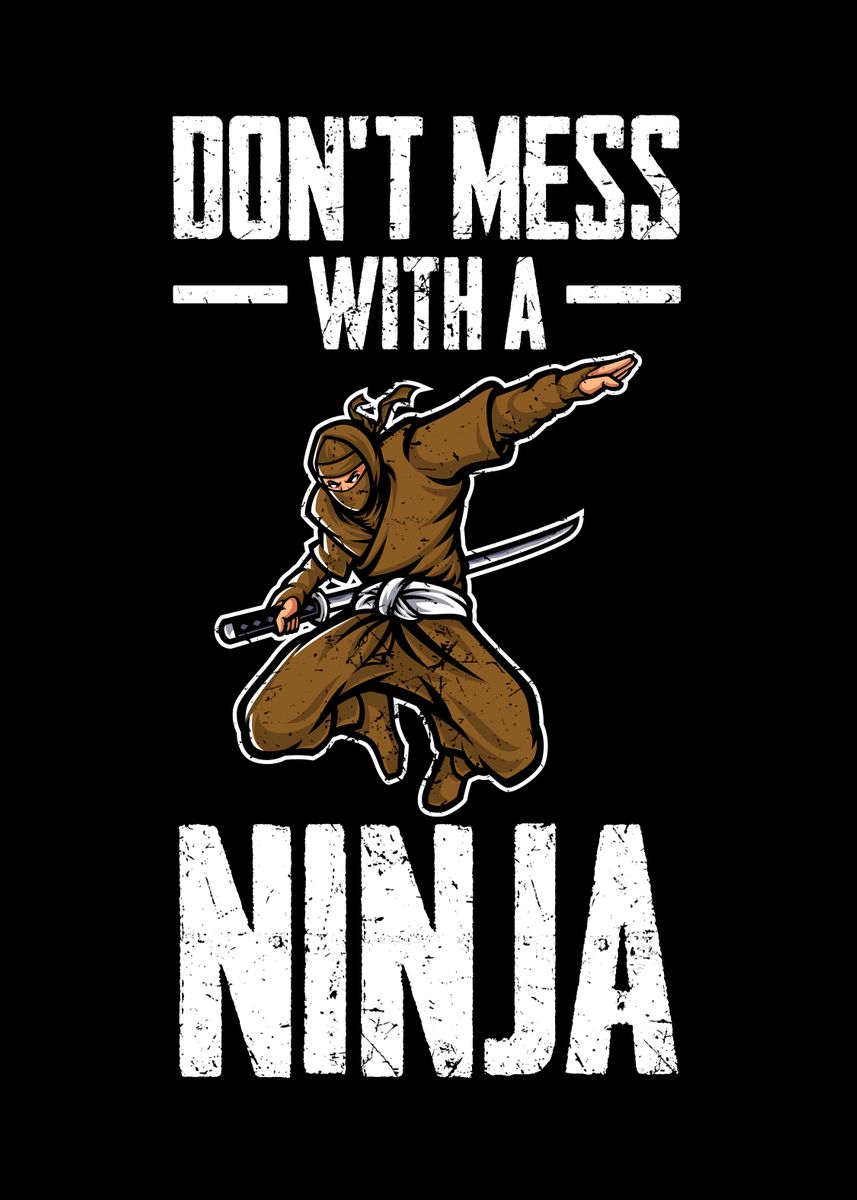 'DONT MESS WITH A NINJA' Poster by AbuZulqarnainDanish Shamsi | Displate