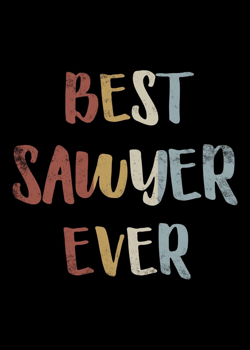 'Best Sawyer Ever' Poster, picture, metal print, paint by royalsigns ...