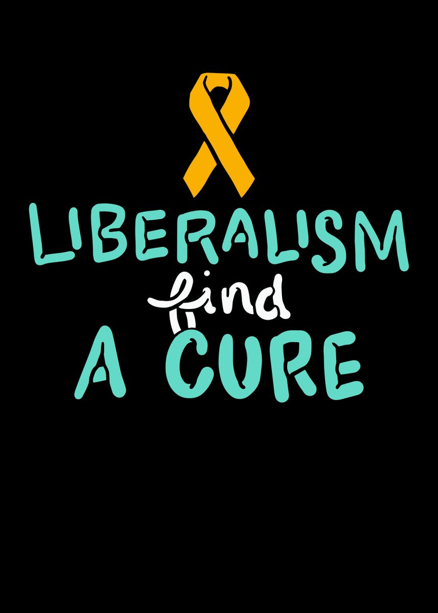 'Liberalism Find A Cure ' Poster by Monster Designs | Displate