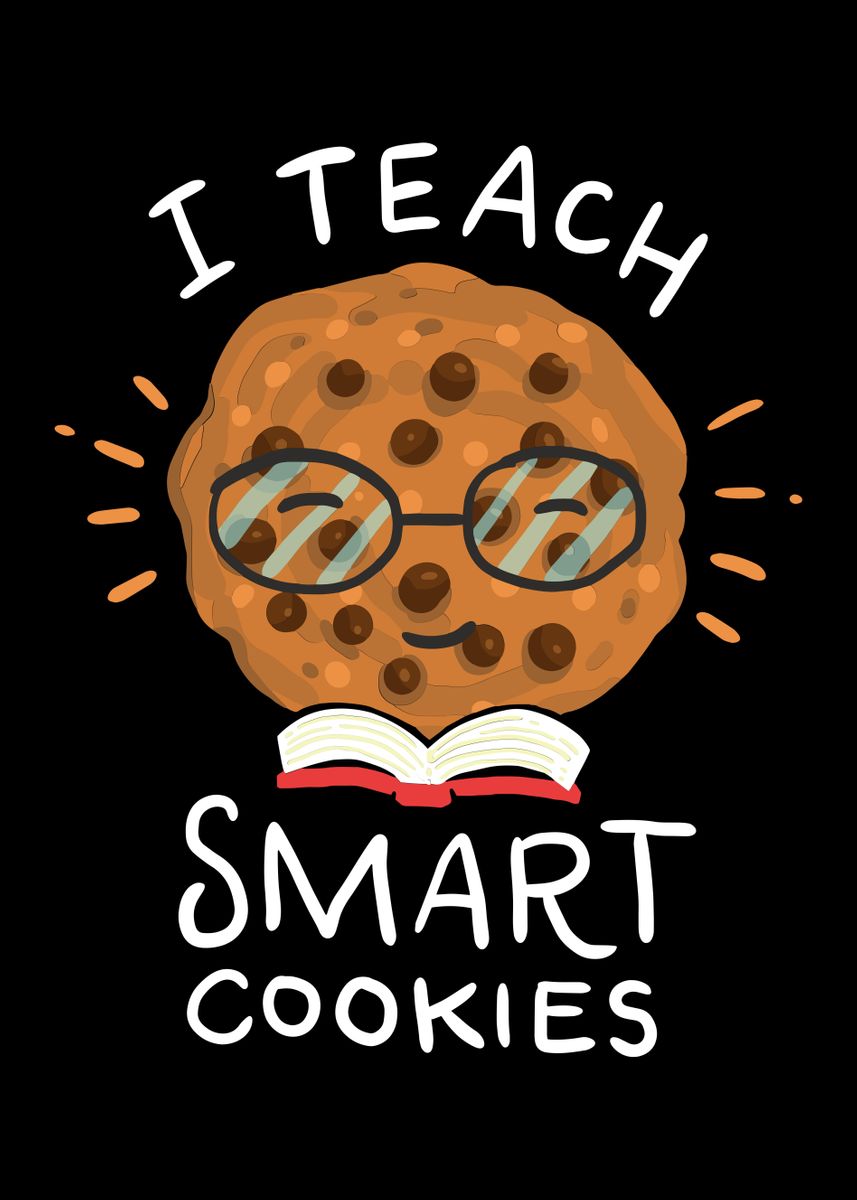 'I Teach Smart Cookies' Poster, picture, metal print, paint by Monster ...